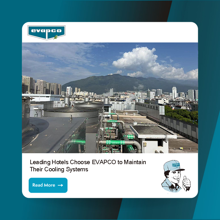 Leading Hotels Choose EVAPCO to Maintain Their Cooling Systems | EVAPCO Asia